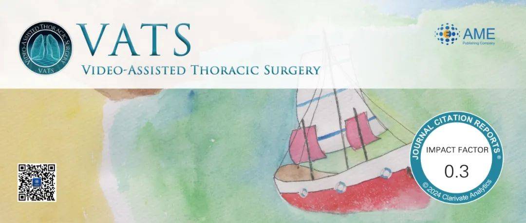 0.3分：Video-Assisted Thoracic Surgery（VATS杂志）获得最新影响因子｜2024.6_同行_期刊_国际